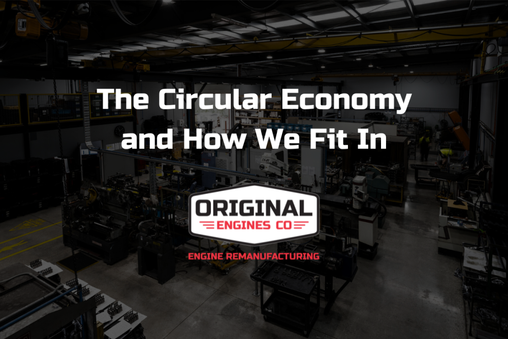 The Circular Economy and How We Fit In - Original Engines Co